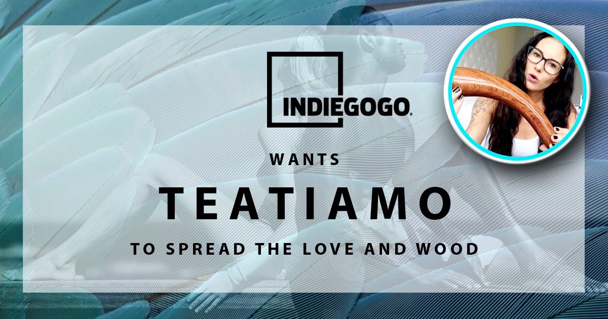 TEATIAMO spreads love and wood! by Tea Latvala - Indiegogo