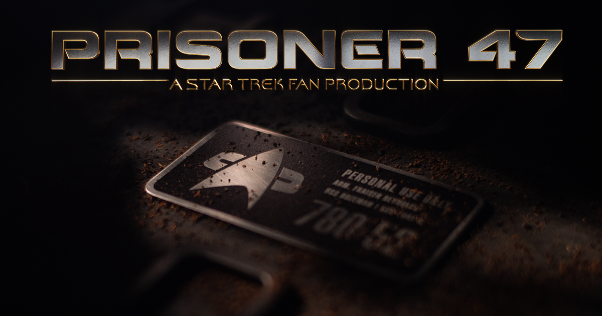 PRISONER 47: A Star Trek Fan Production by Oliver Lavery-Farag - Indiegogo