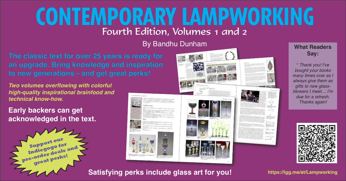 Contemporary Lampworking, 4th Ed., Vols. 1 & 2 by Bandhu Dunham - Indiegogo