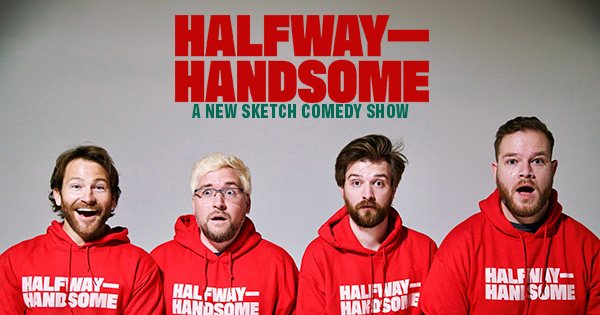 Halfway Handsome - A New Sketch Comedy Show by Jamie Costa - Indiegogo