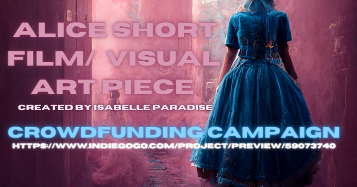 ALICE SHORT FILM- A VISUAL ART PIECE by Isabelle Paradise - Indiegogo