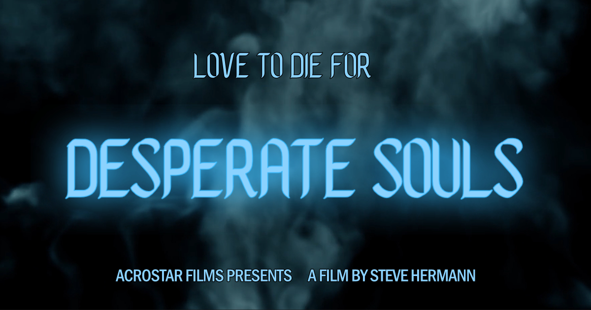 Desperate Souls Horror Romance Film by Acrostar Productions - Indiegogo