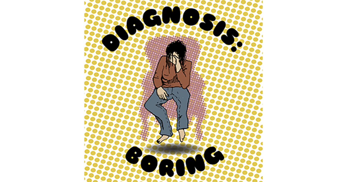 Diagnosis: Boring by Diagnosis Boring - Indiegogo
