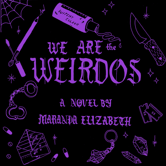 WE ARE THE WEIRDOS - A Novel by Maranda Elizabeth by Maranda Elizabeth ...