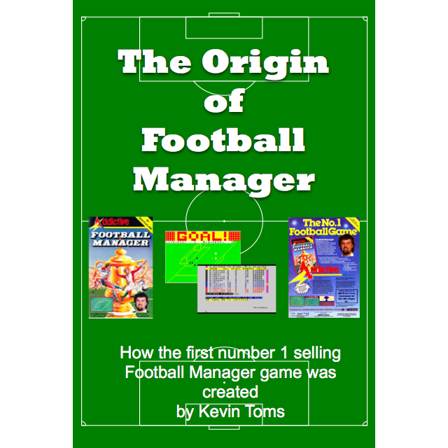 The Origin of Football Manager Book by kevin.toms - Indiegogo