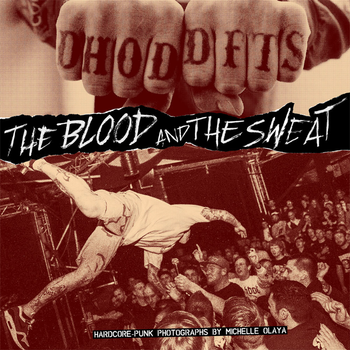 THE BLOOD & THE SWEAT. HC-PUNK Photo Book by MICHELLE OLAYA - Indiegogo
