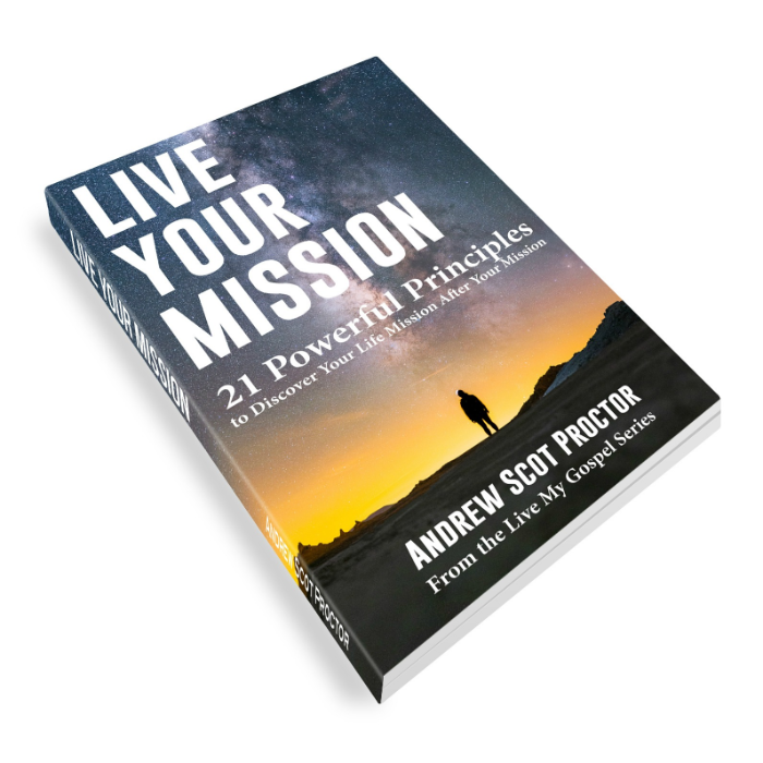 Live Your Mission - Book for Returned Missionaries by Andy Proctor ...