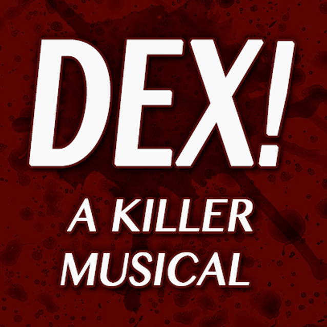 Dex! A Killer Musical by Jonathan Bremner - Indiegogo