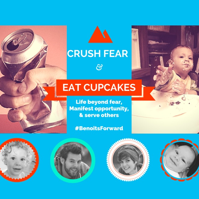 Crush Fear & Eat Cupcakes #BenoitsForward by Kyle Benoit - Indiegogo