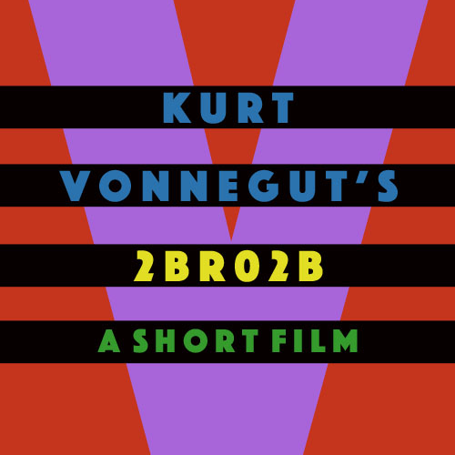 Kurt Vonnegut's 2BR02B - A Short Film by Trevor Peckham - Indiegogo