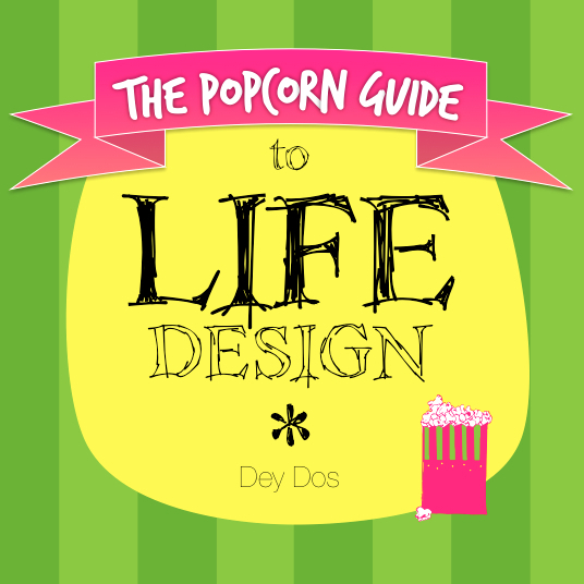 The Popcorn Guide to Life Design by Dey Dos - Indiegogo