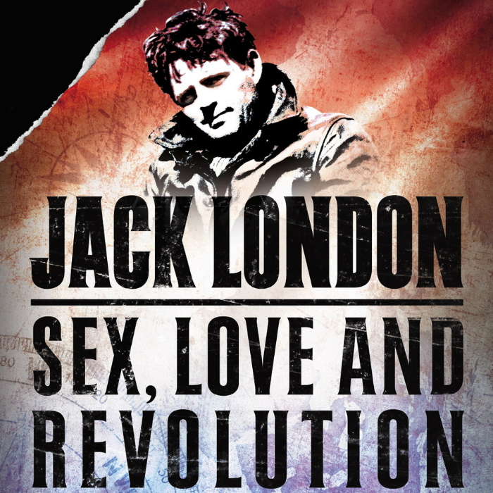 Jack London: Sex, Love and Revolution by Ben Goldstein - Indiegogo