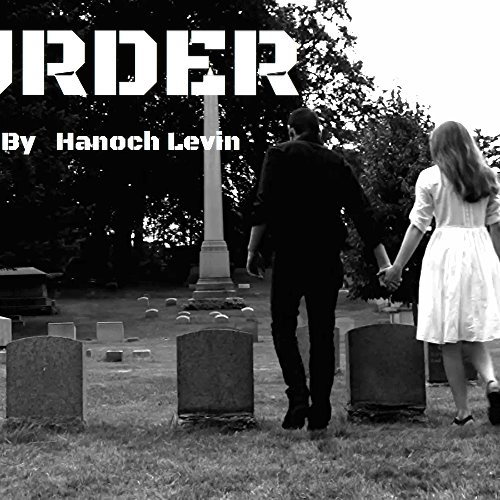 'MURDER' by Hanoch Levin by Yadin Goldman - Indiegogo