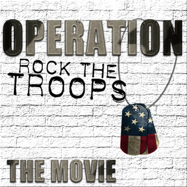 Operation Rock The Troops - The Movie by Matthew JC - Indiegogo
