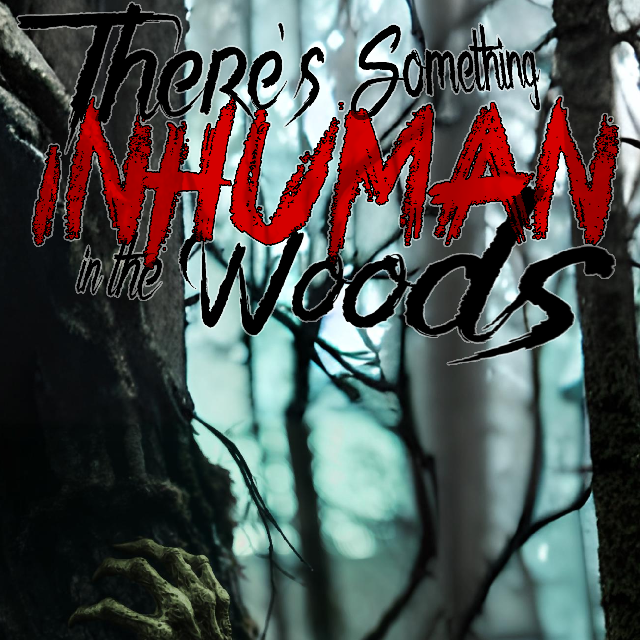 There's Something Inhuman in the Woods by D. Ryan Mowry - Indiegogo
