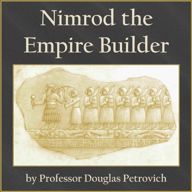 Nimrod the Empire Builder & Origins of the Hebrews by Douglas Petrovich ...