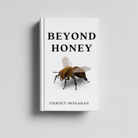 Beyond Honey by Tierney Monahan by Tierney Monahan - Indiegogo