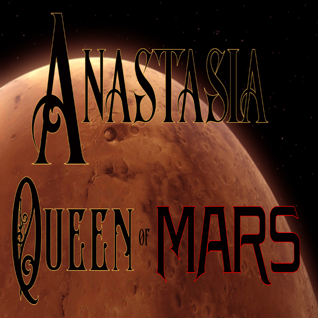 Anastasia, Queen of Mars by Paul Batteiger - Indiegogo
