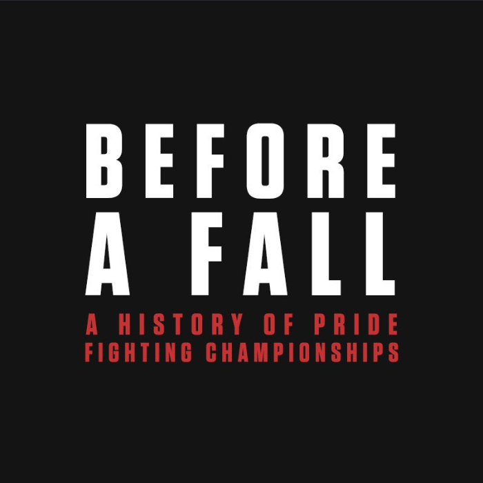 Before A Fall: A History of PRIDE FC by Lee Daly - Indiegogo